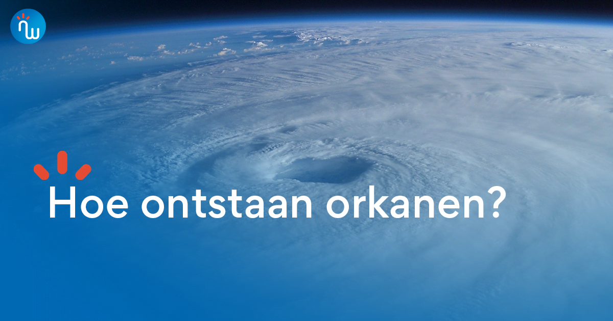 Hoe ontstaan orkanen? - NoodweerBenelux