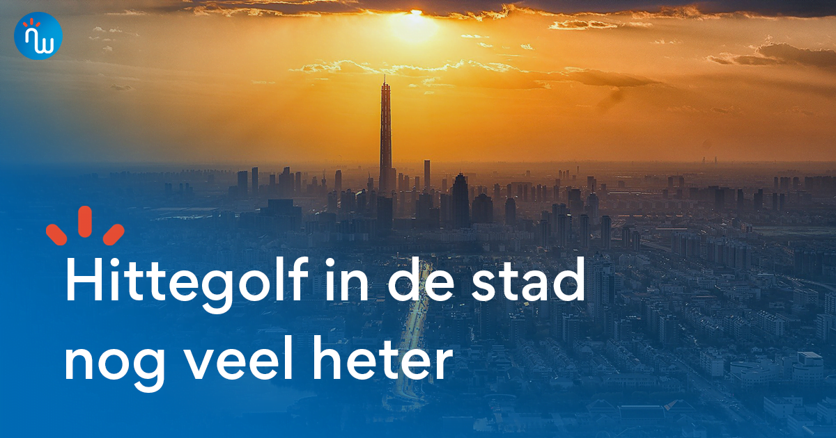 Hittegolf in de stad nog veel heter - NoodweerBenelux