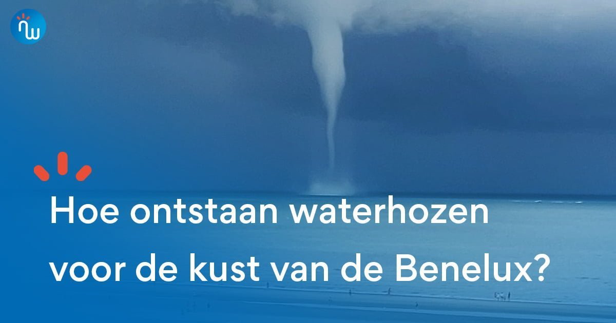 Hoe ontstaan waterhozen voor onze kust? - NoodweerBenelux