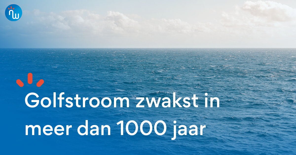 Golfstroom zwakst in meer dan 1000 jaar - NoodweerBenelux