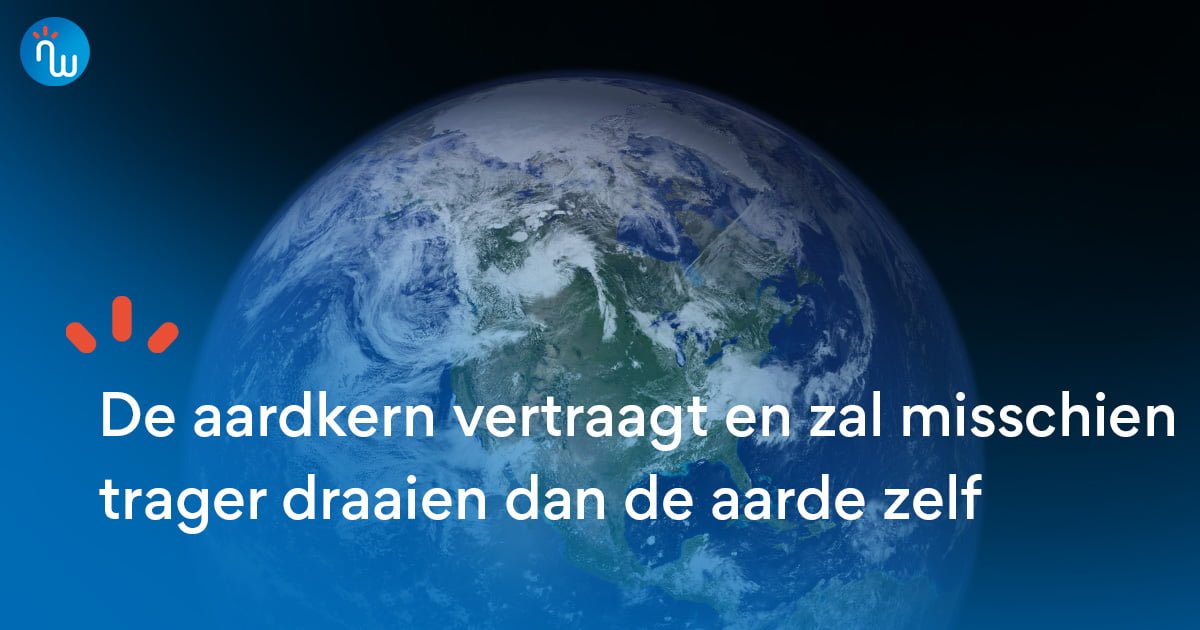 De aardkern vertraagt en zal misschien trager draaien dan de aarde zelf ...