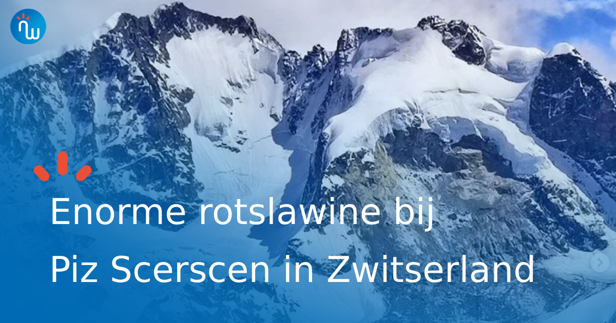 Enorme rotslawine bij Piz Scerscen in Zwitserland - NoodweerBenelux