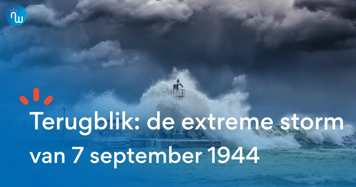 Terugblik: de extreme storm van 7 september 1944 - NoodweerBenelux