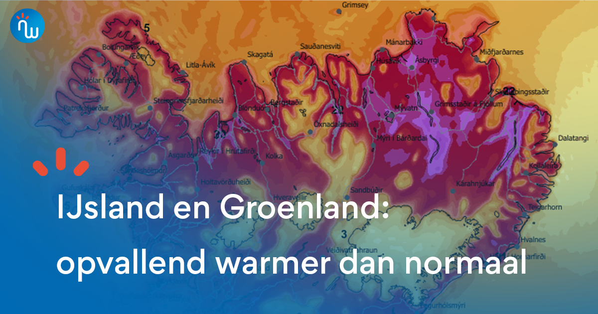 IJsland en Groenland: opvallend warmer dan normaal - NoodweerBenelux