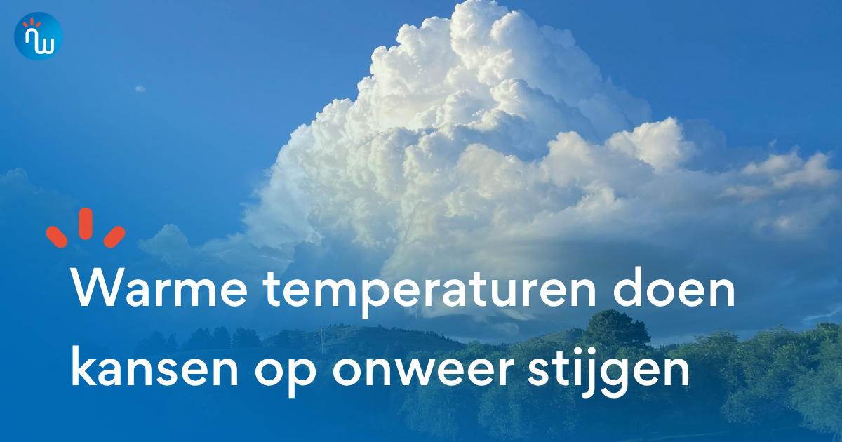Warme temperaturen doen kansen op onweer stijgen - NoodweerBenelux